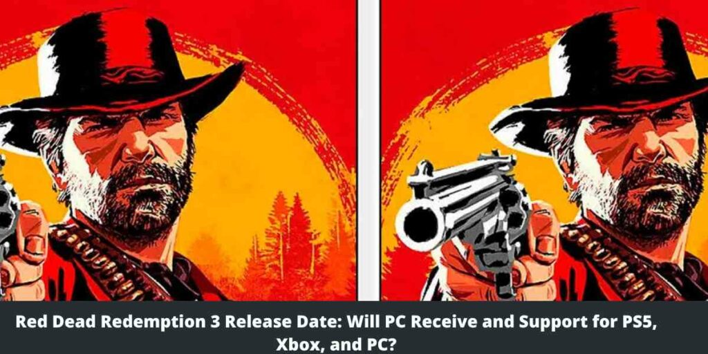 Red Dead Redemption 3 Release Date: Will PC Receive and Support for PS5 ...